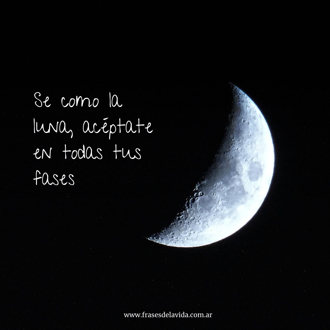 Se como la luna, acéptate en todas tus frases - Frases de la vida