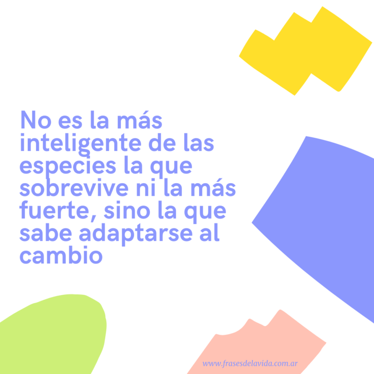 No es la más inteligente de las especies la que sobrevive ni la más ...