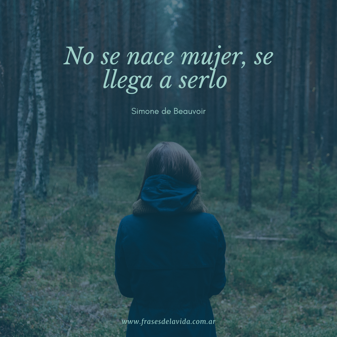 No se nace mujer, se llega a serlo - Frases de la vida