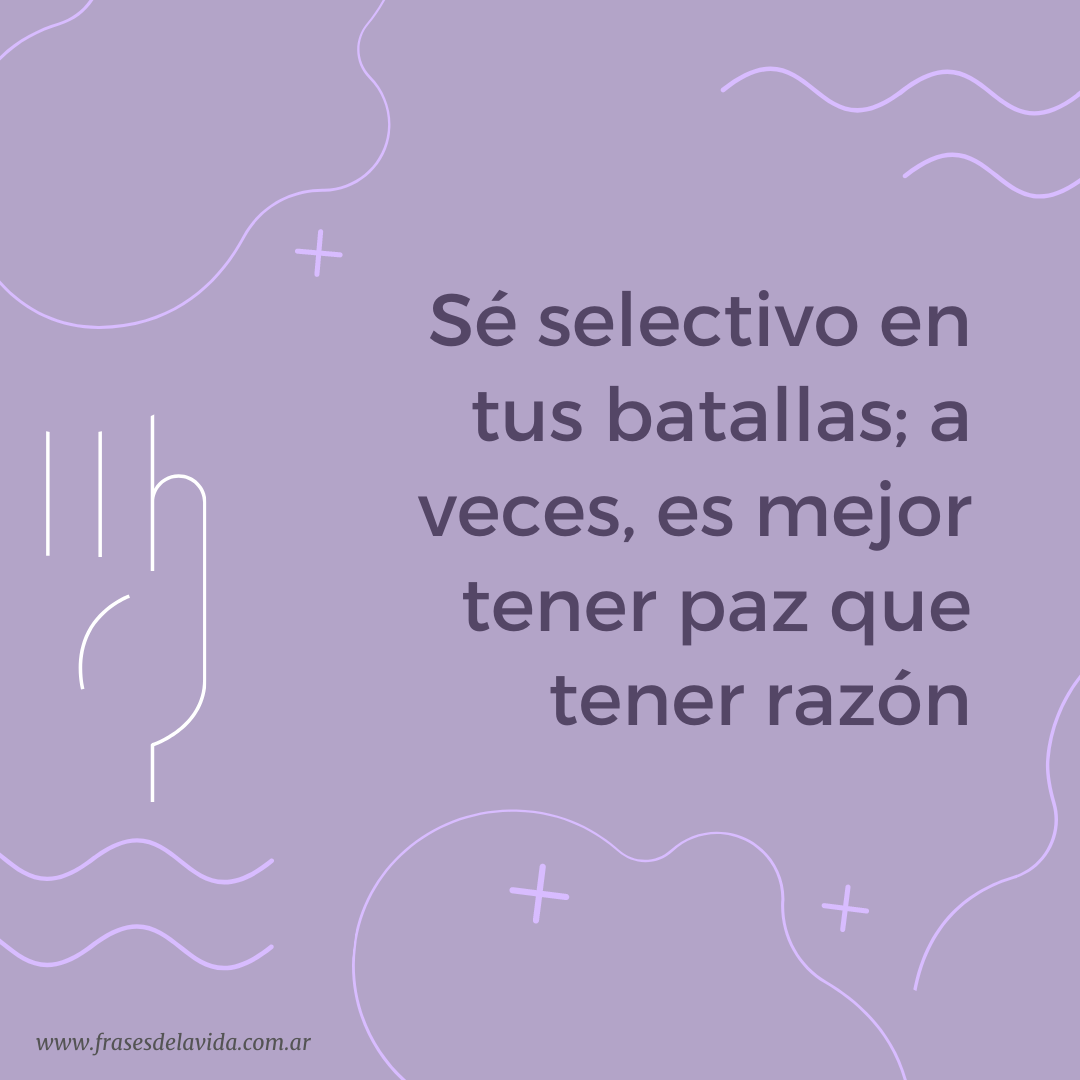 Sé selectivo en tus batallas; a veces, es mejor tener paz que tener ...